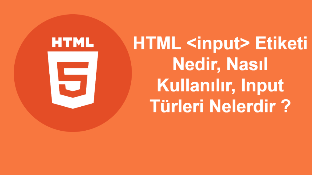 HTML Input Etiketi Nedir, Nasıl Kullanılır, Input Türleri Nelerdir ... HTML Input Etiketi Nedir, Nasıl Kullanılır, Input Türleri Nelerdir ...