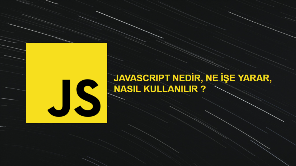 JavaScript Nedir, Ne İşe Yarar, Nasıl Kullanılır ? | Orkun Durmaz JavaScript Nedir, Ne İşe Yarar, Nasıl Kullanılır ? | Orkun Durmaz